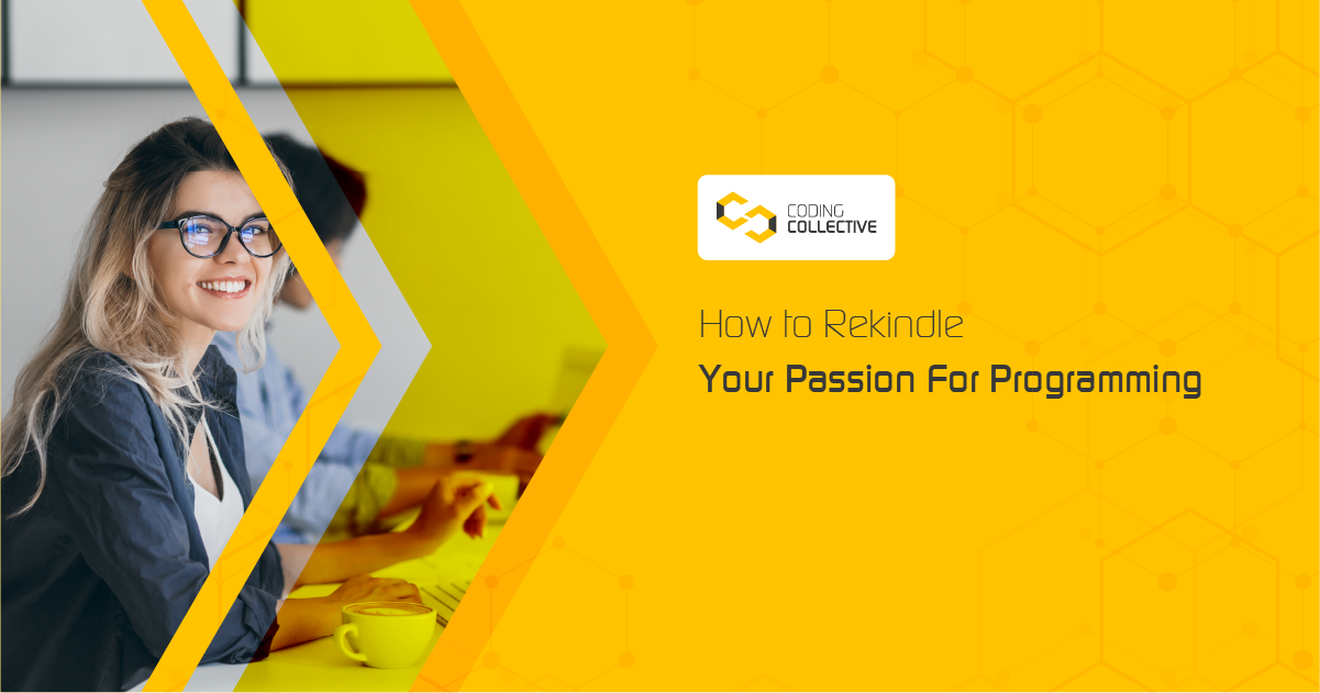 How to Rekindle Your Passion For Programming