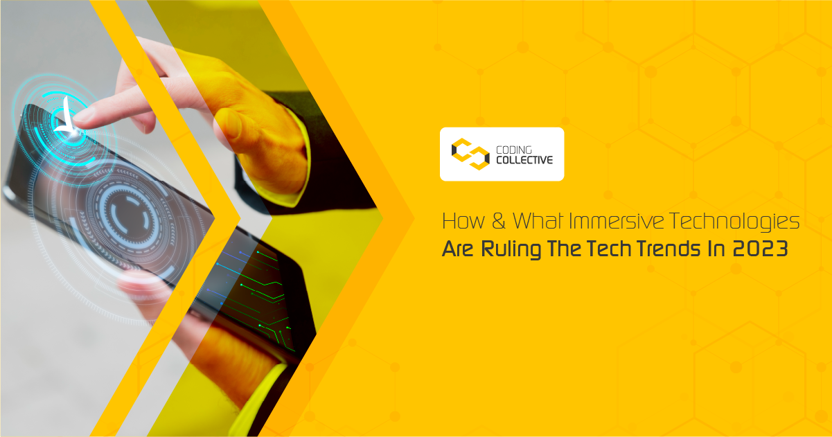 How & What Immersive Technologies Are Ruling The Tech Trends In 2023