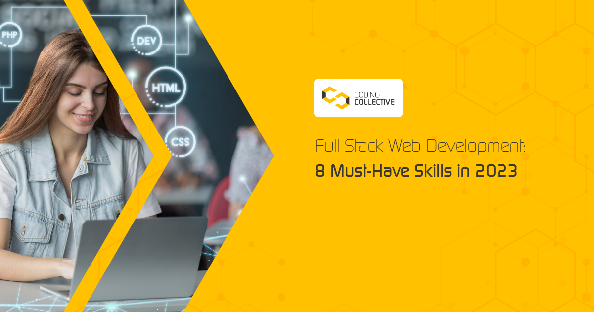 Full Stack Web Development: 8 Must-Have Skills in 2023